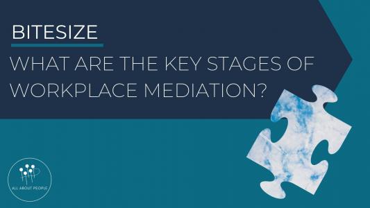 Bitesize | What are the key stages of workplace mediation